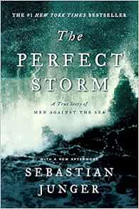 The Perfect Storm: A True Story of Men Against the Sea: Junger ...