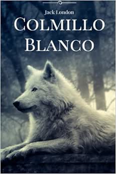 Colmillo Blanco : London, Jack: Amazon.com.mx: Libros