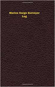 Marine Cargo Surveyor Log: Logbook, Journal - 102 pages, 5 x 8 inches ...