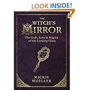 The Witch's Mirror: The Craft, Lore & Magick of the Looking Glass (The ...