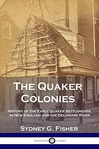 The Quaker Colonies: History of the Early Quaker Settlements in New ...