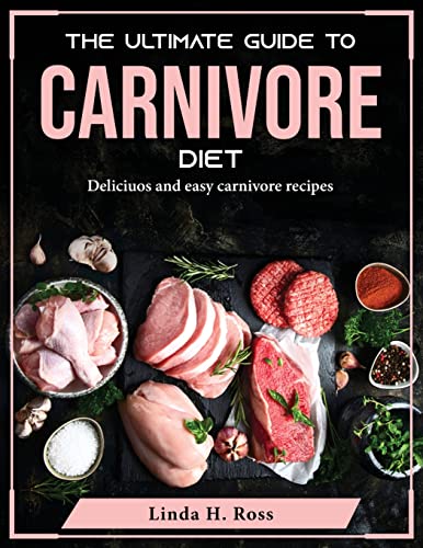 The Ultimate Guide to Carnivore Diet: Deliciuos and easy carnivore ...