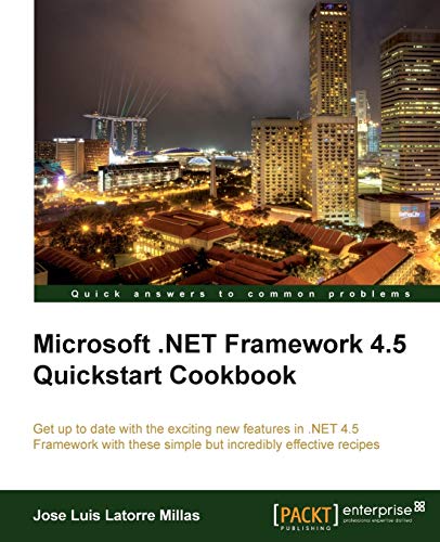 Microsoft .Net Framework 4.5 Quickstart Cookbook: Jose Luis Latorre ...