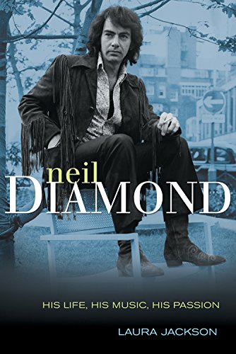 Neil Diamond: His Life, His Music, His Passion: Jackson, Laura ...