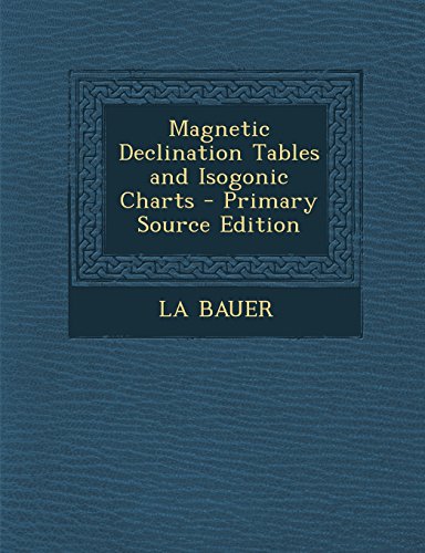 Magnetic Declination Tables and Isogonic Charts - Primary Source ...