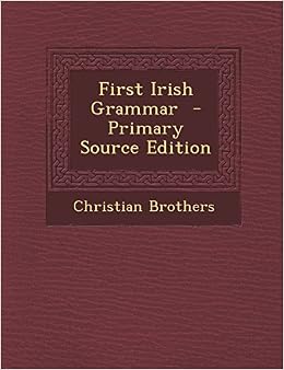 First Irish Grammar - Primary Source Edition: Amazon.co.uk: Brothers ...