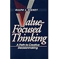Value-Focused Thinking: A Path to Creative Decisionmaking: Keeney, Ralph L.: 9780674931985 ...