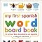 My First Spanish Word Board Book/Mi Primer Libro de Palabras en Espanol ...
