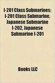 I-201 Class Submarines: I-201 Class Submarine, Japanese Submarine I-202 ...