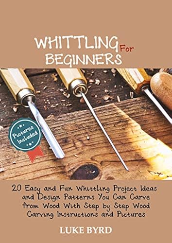 Whittling for Beginners: 20 Easy and Fun Whittling Project Ideas and ...
