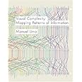 Visual Complexity: Mapping Patterns of Information: Lima, Manuel: 9781568989365: Amazon.com: Books