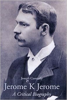 Jerome K. Jerome: A Critical Biography: Amazon.co.uk: Joseph Connolly ...