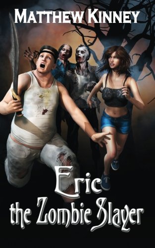 Eric the Zombie Slayer: Kinney, Matthew, Murillo, Donna Harriman ...