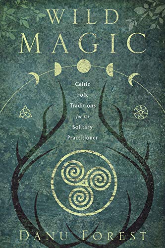 Wild Magic: Celtic Folk Traditions for the Solitary Practitioner ...