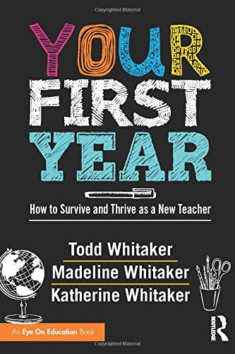 Your First Year: How to Survive and Thrive as a New Teacher: Whitaker ...