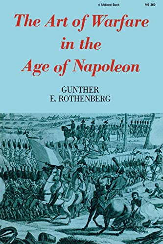 The Art of Warfare in the Age of Napoleon: Rothenberg, Gunther E ...