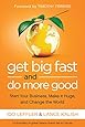 Get Big Fast and Do More Good: Start Your Business, Make It Huge, and ...