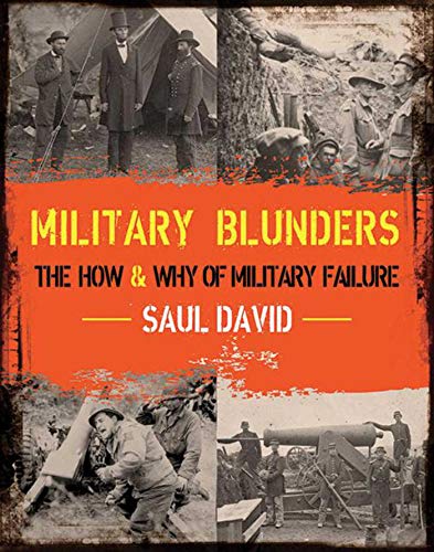 Military Blunders: The How and Why of Military Failure: David, Saul ...