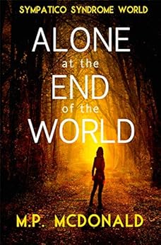 Alone at the End of the World: A Post-Apocalyptic Adventure (Sympatico Syndrome World Book 1 ...
