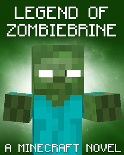 Legend of ZombieBrine: A Minecraft Novel (Based on True Story) (ZOMBIE ...