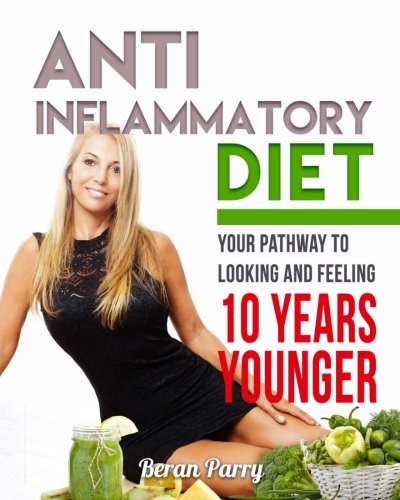 Anti-Inflammatory Diet: Your Pathway To Looking and Feeling Younger ...