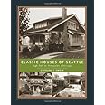 Classic Houses of Seattle: High Style to Vernacular, 1870-1950 (The ...