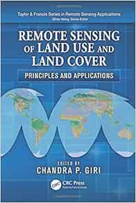 Remote Sensing of Land Use and Land Cover: Principles and Applications ...