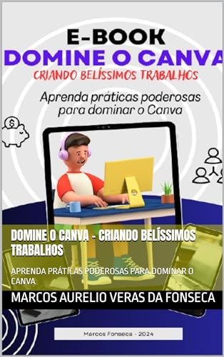 DOMINE O CANVA - CRIANDO BELÍSSIMOS TRABALHOS: APRENDA PRÁTICAS PODEROSAS PARA DOMINAR O CANVA ...