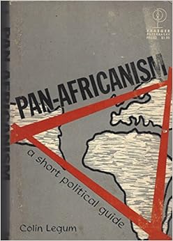 PAN-AFRICANISM: A SHORT POLITICAL GUIDE.: Amazon.co.uk: Legum, Colin ...
