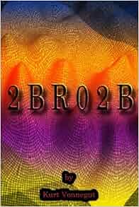 2bro2b: Kurt Vonnegut: 9781475173291: Amazon.com: Books