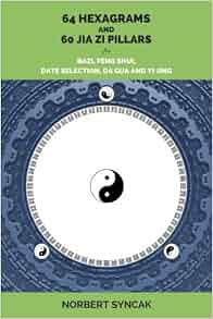64 hexagrams and 60 Jia Zi pillars for BAZI, Feng Shui, Date selection ...