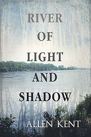 River of Light and Shadow - Kindle edition by Allen Kent. Literature ...
