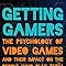 Getting Gamers: The Psychology of Video Games and Their Impact on the ...