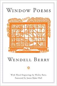 Window Poems: Berry, Wendell, Bates, Wesley, Hall, James Baker ...