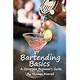 Bartending Basics: A Complete Beginner's Guide (The Thomas Morrell Bar Management Series ...