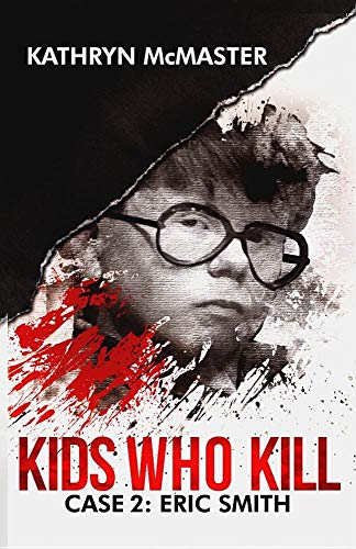 Kids who Kill: Eric Smith: True Crime Press Series 1, Book 2: McMaster ...