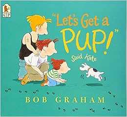 Let's Get a Pup! Said Kate: Amazon.co.uk: Bob Graham: 9780763621933: Books