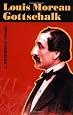Louis Moreau Gottschalk (Music in American Life): S. Frederick Starr ...