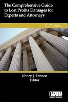 The Comprehensive Guide to Lost Profits Damages- 2011 Edition: Fannon ...