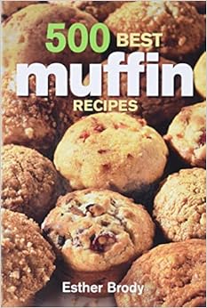 500 Best Muffin Recipes: Brody, Esther: 9780778800712: Amazon.com: Books