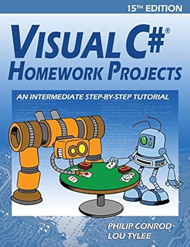 Visual C# Homework Projects: An Intermediate Step-By-Step Tutorial in ...