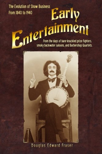 Buy Early Entertainment: The Evolution of Show Business from 1840 to ...