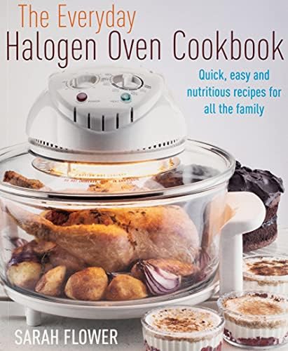 The Everyday Halogen Oven Cookbook: Quick, Easy and Nutritious Recipes ...