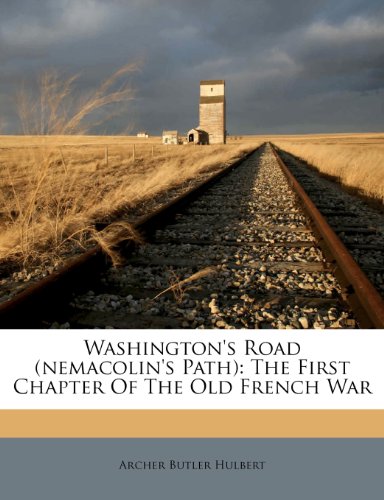 Washington's Road (nemacolin's Path): The First Chapter Of The Old ...