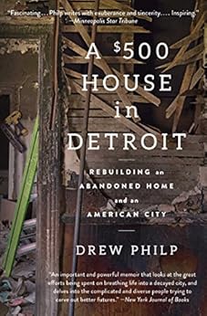 Amazon.com: A $500 House in Detroit: Rebuilding an Abandoned Home and ...