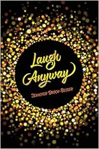 Laugh Anyway: Brock-Geiger, Jennifer: 9781478752646: Amazon.com: Books
