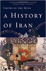 A History of Iran: Empire of the Mind: Michael Axworthy: 9780465019205 ...