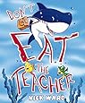 Don't Eat the Teacher: Nick Ward: 9781407105987: Amazon.com: Books