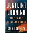 Gunflint Burning: Fire in the Boundary Waters: Griffith, Cary J.: 9781517903428: Amazon.com: Books