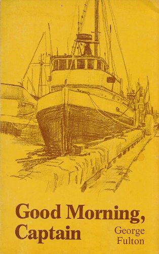 Good Morning, Captain: Fulton, George G.: 9780933054004: Amazon.com: Books